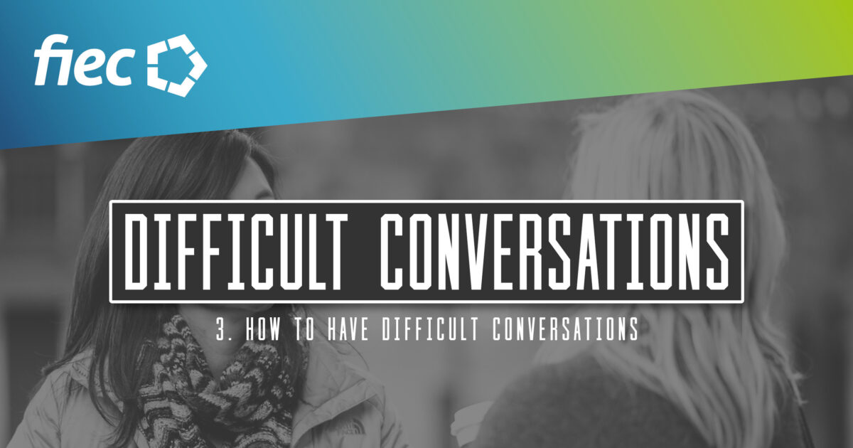 How to Have Difficult Conversations - FIEC
