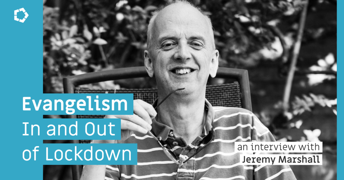 Evangelism In and Out of Lockdown - an Interview with Jeremy Marshall ...