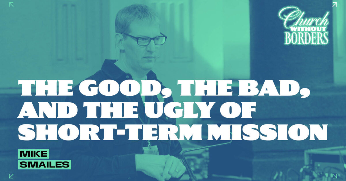 The Good, the Bad, and the Ugly of Short-Term Mission - FIEC